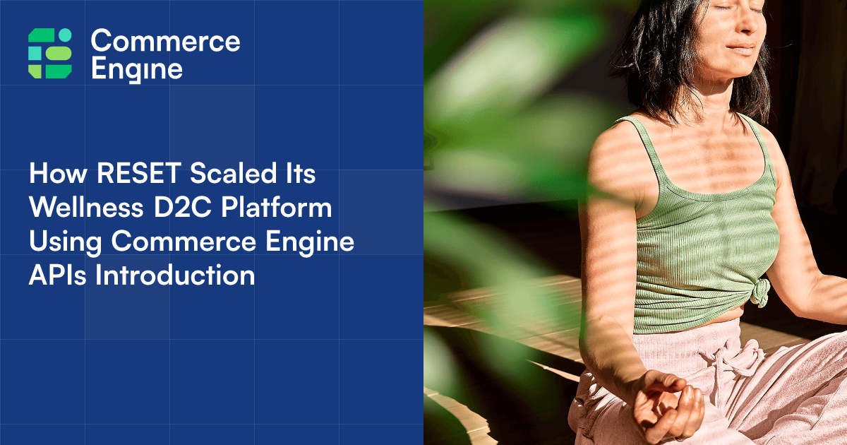 How RESET Scaled Its Wellness D2C Platform Using Commerce Engine APIs Introduction