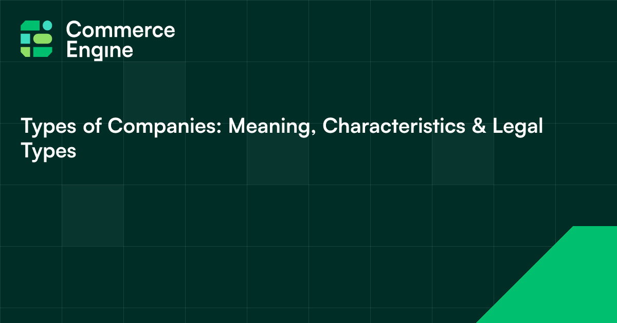 Types of Companies: Meaning, Characteristics & Legal Types